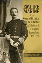 Empire Marine: General Littleton W. T. Waller and the Growth of ...