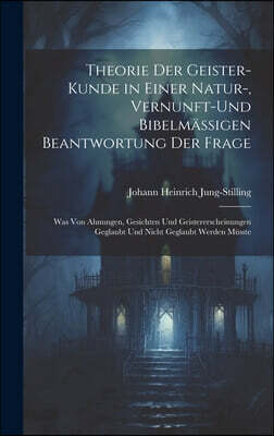Theorie Der Geister-Kunde in Einer Natur-, Vernunft-Und Bibelmassigen ...