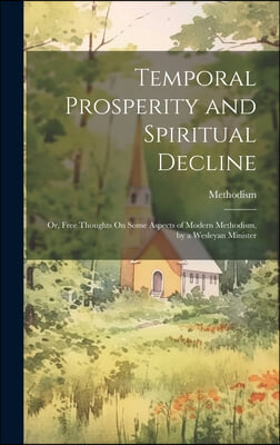 Temporal Prosperity and Spiritual Decline: Or, Free Thoughts On Some ...