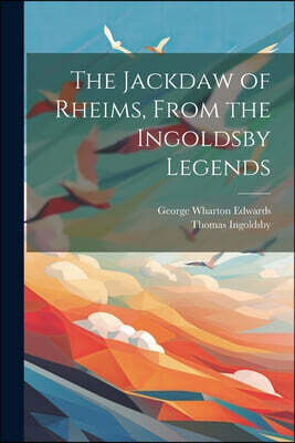 The Jackdaw of Rheims, From the Ingoldsby Legends - 예스24