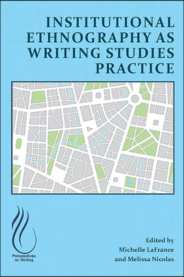 Institutional Ethnography as Writing Studies Practice - 예스24
