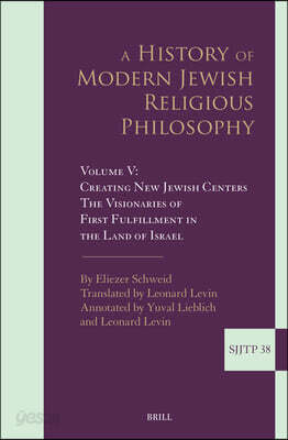 A History of Modern Jewish Religious Philosophy: Volume V: Creating New ...