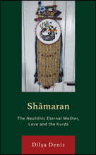 Shamaran: The Neolithic Eternal Mother, Love and the Kurds - 예스24