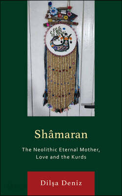 Shamaran: The Neolithic Eternal Mother, Love and the Kurds - 예스24