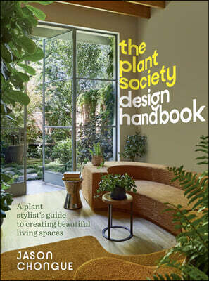The Plant Society Design Handbook: A Plant Stylist's Guide to Creating ...