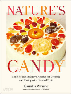 Nature's Candy: Timeless and Inventive Recipes for Creating and Baking ...