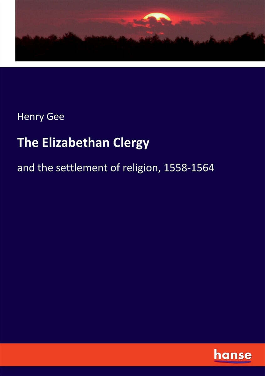 The Elizabethan Clergy: and the settlement of religion, 1558-1564 - 예스24