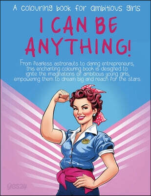 I Can Be Anything!: A Colouring Book for Ambitious Girls - 예스24