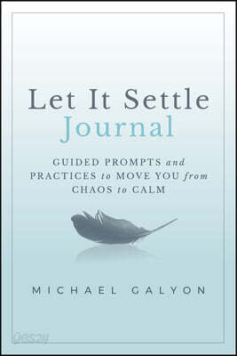 Let It Settle Journal: Guided Prompts and Practices to Move You from Chaos to Calm - 예스24