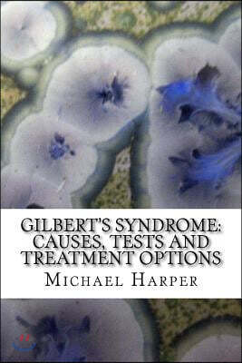 Gilbert's Syndrome: Causes, Tests and Treatment Options - 예스24