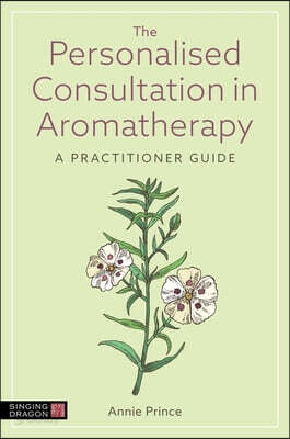 The Personalised Consultation in Aromatherapy: A Practitioner Guide - 예스24