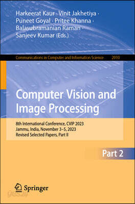 Computer Vision and Image Processing: 8th International Conference, Cvip 2023, Jammu, India ...