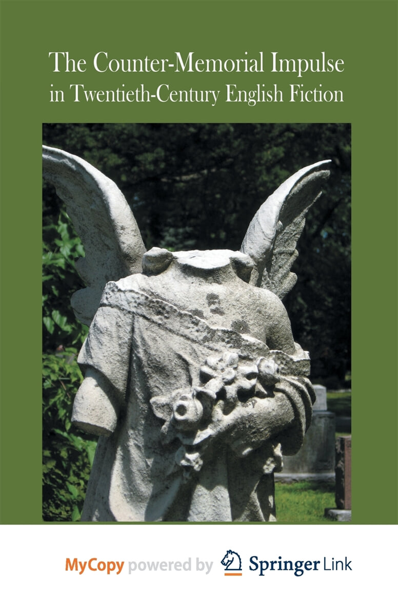 The Counter-Memorial Impulse in Twentieth-Century English Fiction - 예스24