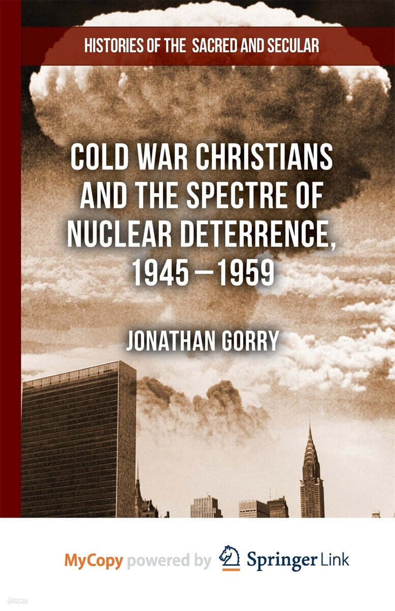 Cold War Christians and the Spectre of Nuclear Deterrence, 1945-1959 - 예스24