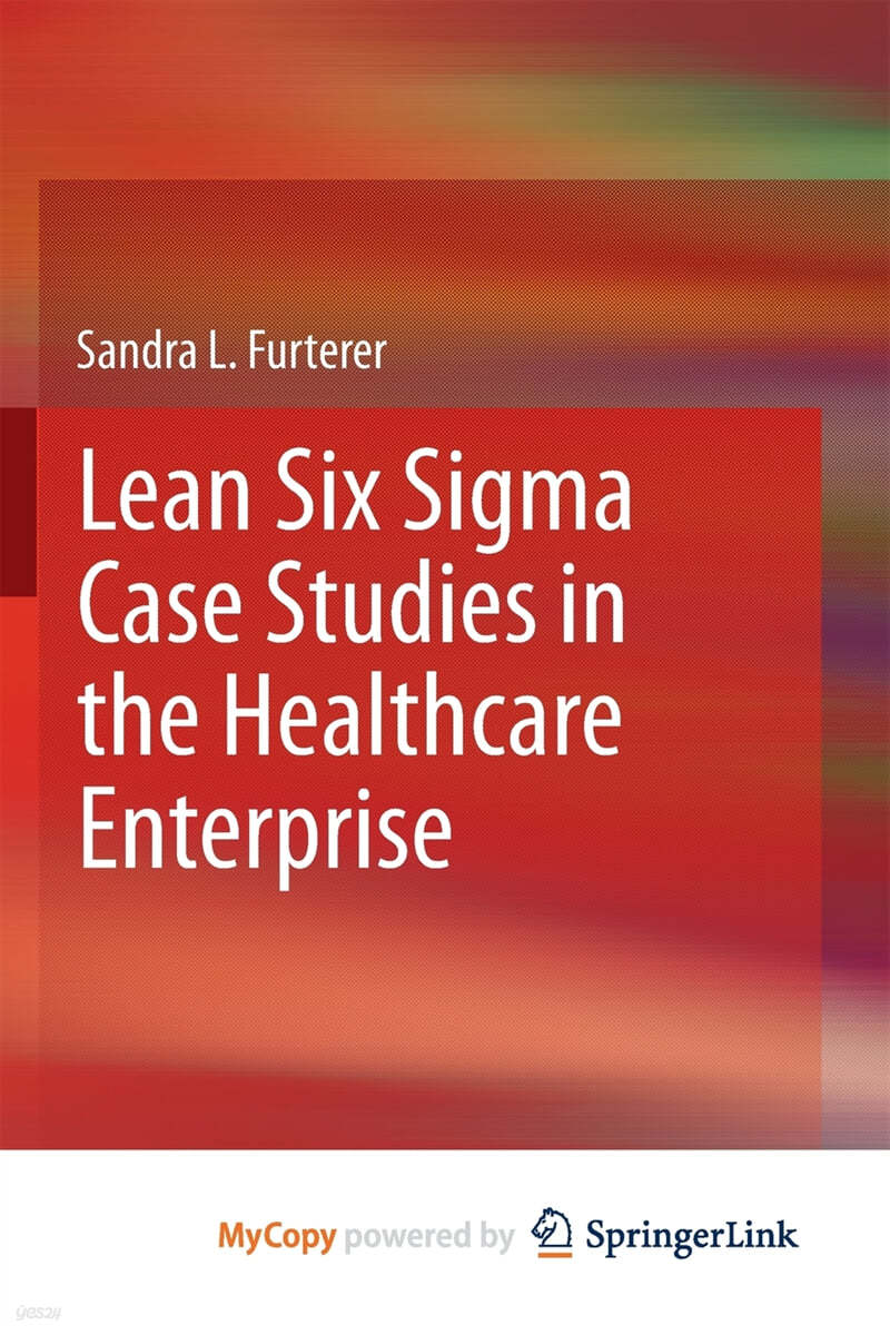 Lean Six Sigma Case Studies in the Healthcare Enterprise - 예스24