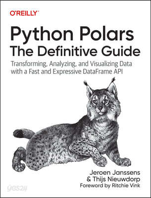 Python Polars: The Definitive Guide: Transforming, Analyzing, and Visualizing Data with a Fast ...