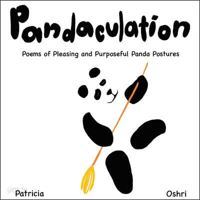 Pandaculation: Poems of Pleasing and Purposeful Panda Postures - 예스24