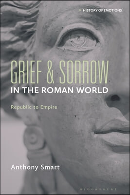 Grief and Sorrow in the Roman World: Republic to Empire - 예스24