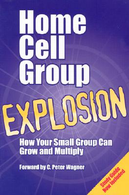 Home Cell Group Explosion: How Your Small Group Can Grow and Multiply ...