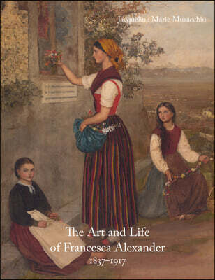 The Art and Life of Francesca Alexander (1837-1917) - 예스24
