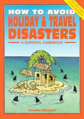 How to Avoid Holiday & Travel Disasters: A Survival Handbook - 예스24