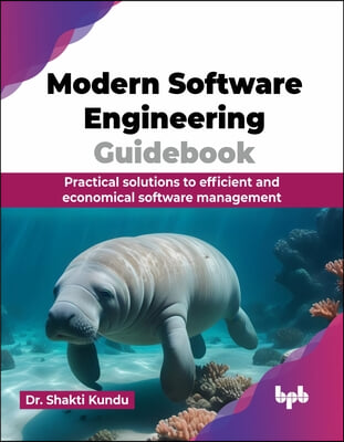 Modern Software Engineering Guidebook: Practical solutions to efficient ...