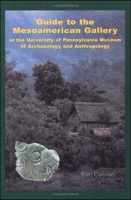 Guide to the Mesoamerican Gallery at the University of Pennsylvania ...