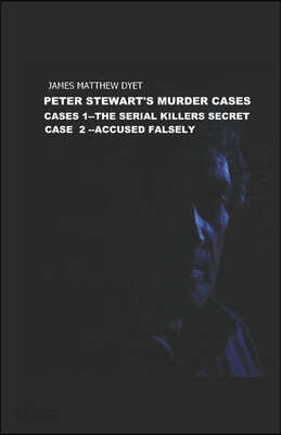 Peter Stewart's Murder Cases 1 &2: The Serial Killers Secret and ...