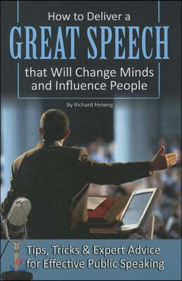 How to Deliver a Great Speech That Will Change Minds & Influence People ...