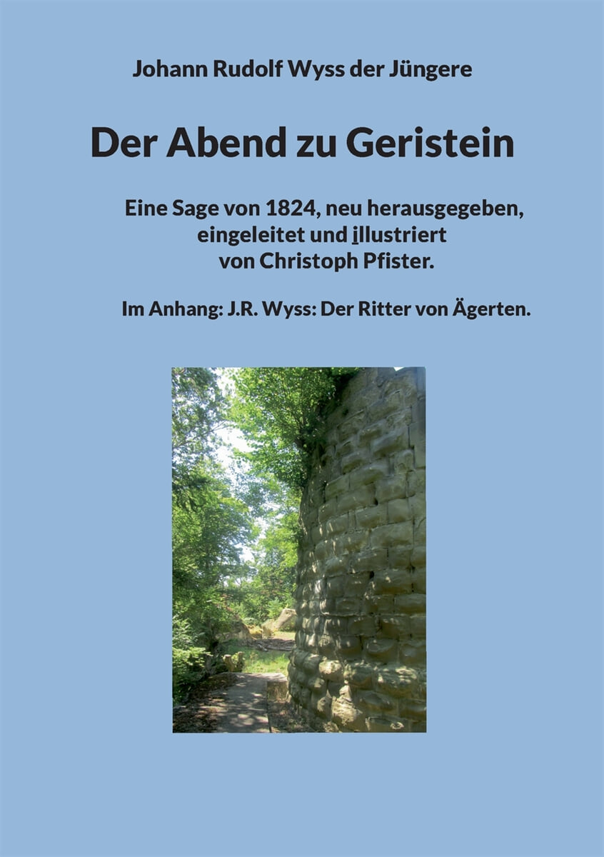 Der Abend zu Geristein: Eine Sage von 1824, neu herausgegeben von ...