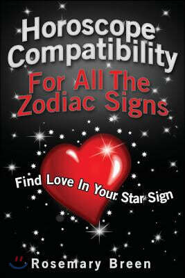 Horoscope Compatibility For All the Zodiac Signs: Find Love in Your ...