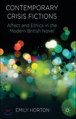 Contemporary Crisis Fictions: Affect and Ethics in the Modern British ...