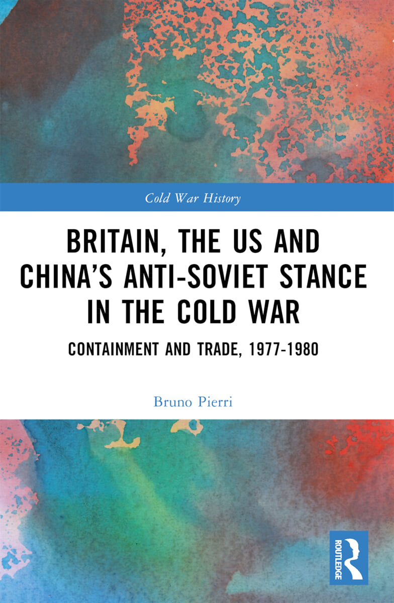Britain, the US and China’s Anti-Soviet Stance in the Cold War - 예스24