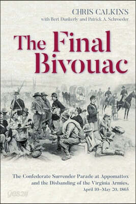 The Final Bivouac: The Confederate Surrender Parade at Appomattox and ...