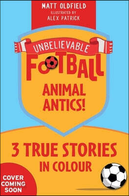 Unbelievable Football Short Colour Stories: Animal Antics! - 예스24