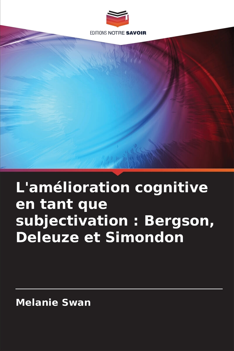 L'amélioration cognitive en tant que subjectivation: Bergson, Deleuze ...