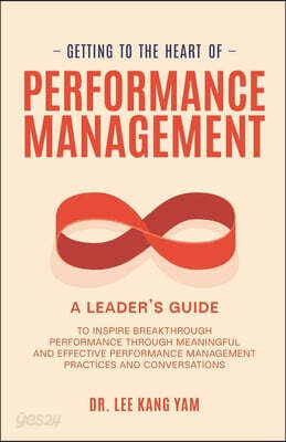Getting to the Heart of Performance Management: A Leader's Guide to ...