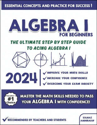 Algebra I for Starters: The Ultimate Step by Step Guide to Acing ...