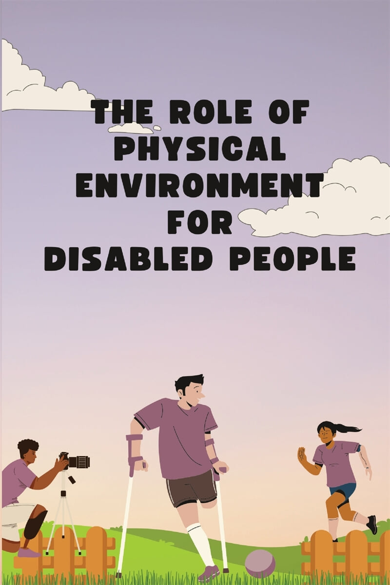 THE ROLE OF PHYSICAL ENVIRONMENT FOR DISABLED PEOPLE - 예스24