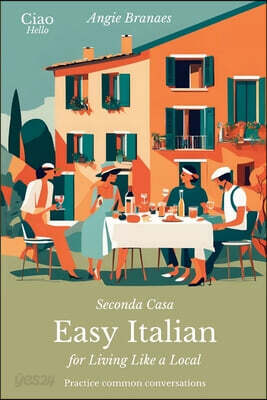 Seconda Casa - Easy Italian for Living Like a Local: Practice Common ...