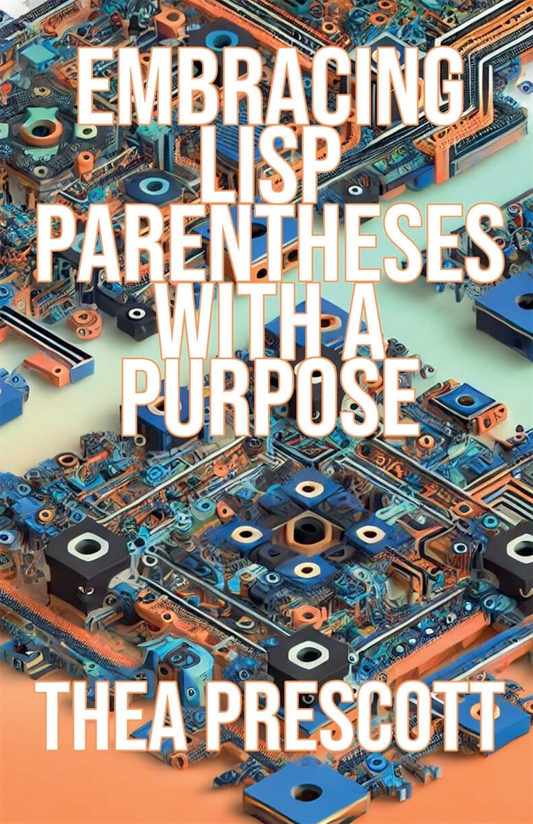 Embracing Lisp Parentheses with a Purpose - 예스24