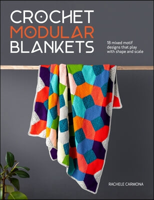 Crochet Modular Blankets: 18 Mixed Motif Designs That Play with Shape ...