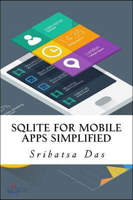 SQLite for Mobile Apps Simplified: Step by step details to create and ...