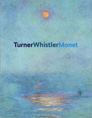 Turner Whistler Monet - 예스24