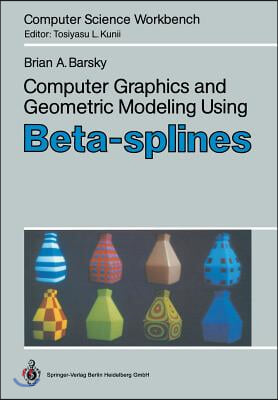 Computer Graphics and Geometric Modeling Using Beta-Splines - 예스24