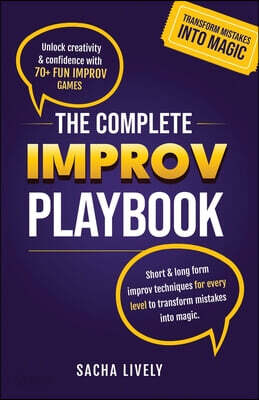 The Complete Improv Playbook: Unlock creativity & confidence with 70 ...