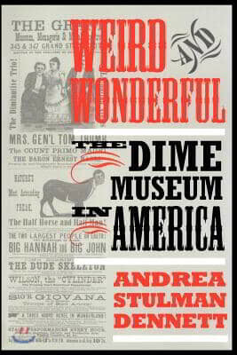 Weird and Wonderful: The Dime Museum in America - 예스24