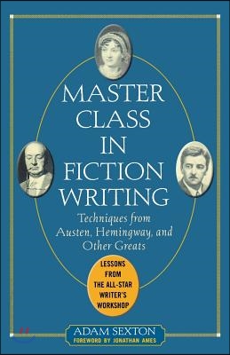 Master Class in Fiction Writing: Techniques from Austen, Hemingway, and ...