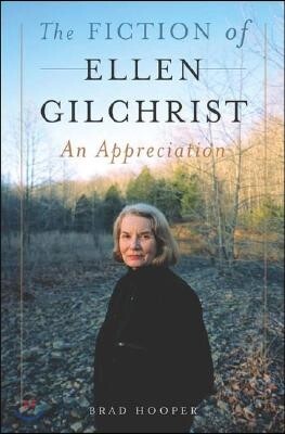 The Fiction of Ellen Gilchrist: An Appreciation - 예스24