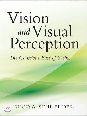 Vision and Visual Perception: The Conscious Base of Seeing - 예스24